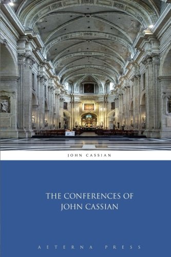 The Conferences of John Cassian: John Cassian, Aeterna Press ...