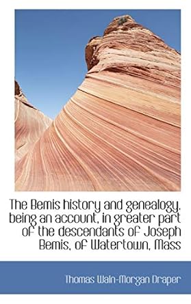 The Bemis history and genealogy, being an account, in greater part of ...