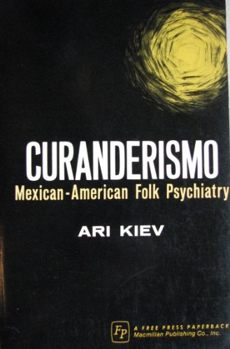 Curanderismo: Mexican-American Folk Psychiatry.: Ari Kiev: Amazon.com ...