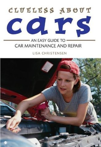 Clueless about Cars: An Easy Guide to Car Maintenance and Repair (The ...