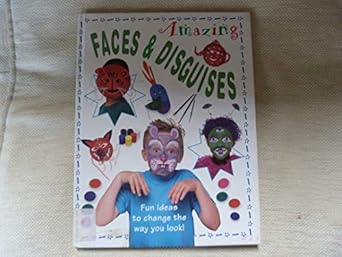 Amazing Faces & Disguises: Fun Ideas to Change the Way You Look ...