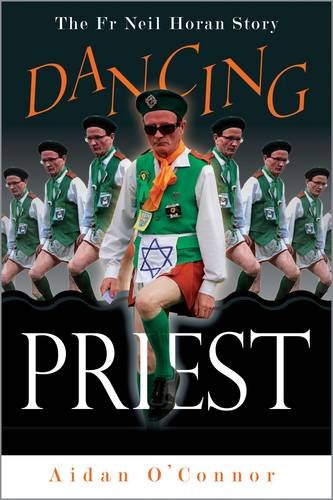 The Dancing Priest: The Story of Fr Neil Horan: Aidan O'Connor ...