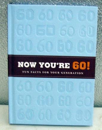 Now Your 60! Fun Facts About Your Generation Book: Books - Amazon.ca