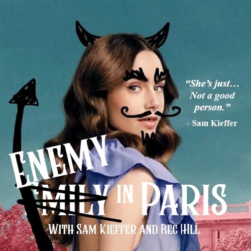 Enemy in Paris: An Emily in Paris Hate-Watch : Bec Hill and Sam Kieffer ...