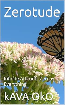 Zerotude: Infinite Attitude: Zero is Everything eBook : OkO, kAVA ...