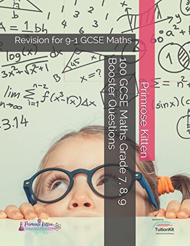 100 GCSE Maths Grade 7, 8, 9 Booster Questions: Revision for 9-1 GCSE ...
