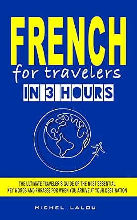 Amazon.com: FRENCH FOR TRAVELERS IN 3 HOURS: THE ULTIMATE TRAVELER’S ...
