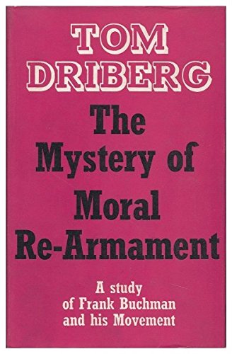 The Mystery of Moral Re - Armament. A Study of Frank Buchman and his ...
