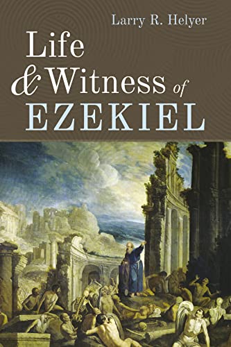 Life and Witness of Ezekiel - Kindle edition by Helyer, Larry R ...