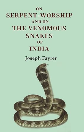 On Serpent-Worship and on the Venomous Snakes of India [Hardcover ...
