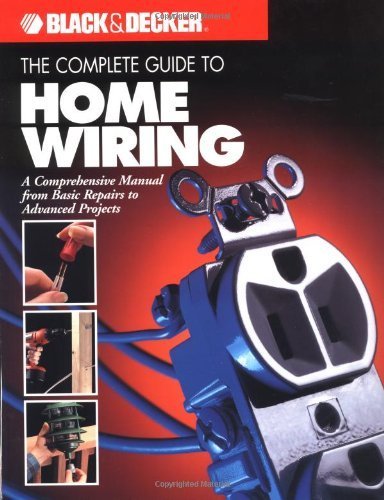 The Complete Guide to Home Wiring: A Comprehensive Manual, from Basic ...
