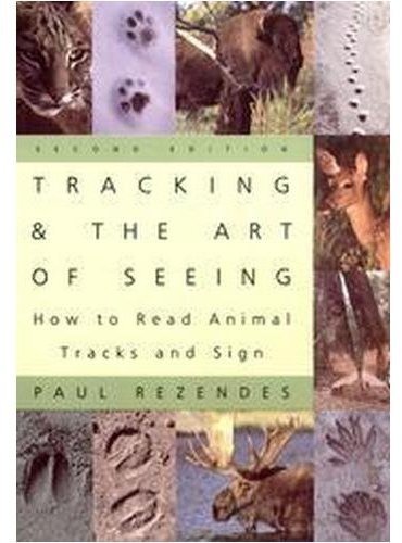 by Paul Rezendes Tracking and the Art of Seeing: How to Read Animal ...