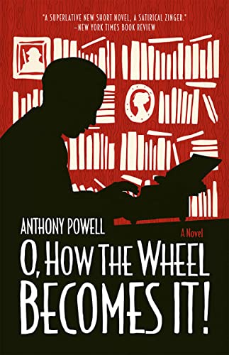 O, How the Wheel Becomes It!: A Novel eBook : Powell, Anthony: Amazon ...