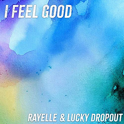 Play I Feel Good by Rayelle & Lucky Dropout on Amazon Music