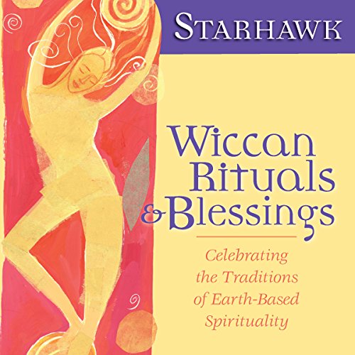Wiccan Rituals and Blessings: Celebrating the Traditions of Earth-Based ...