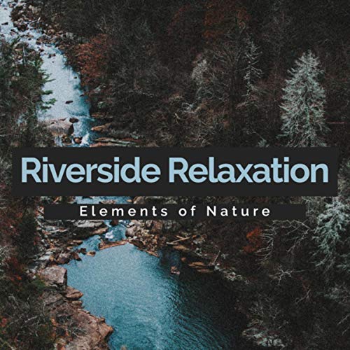 Amazon.com: Riverside Relaxation : Elements of Nature: Digital Music