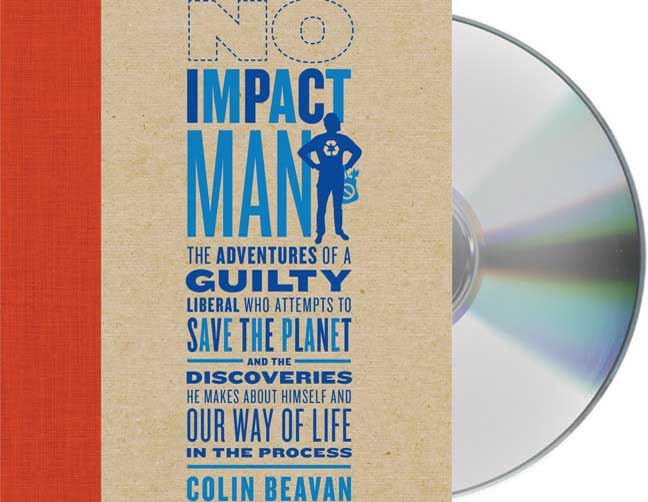 No Impact Man: The Adventures of a Guilty Liberal Who Attempts to Save ...