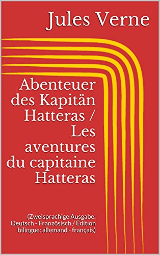 Abenteuer des Kapitän Hatteras / Les aventures du capitaine Hatteras ...