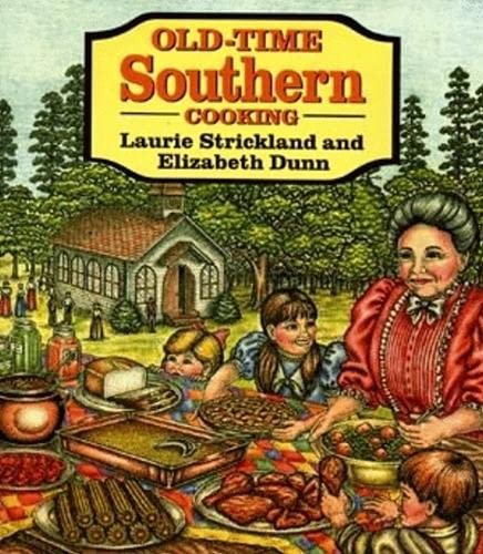 Old-Time Southern Cooking: Laurie Strickland, Elizabeth Dunn ...