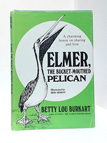 Elmer the Bucket-mouthed Pelican: Burkart, Betty Lou: Books - Amazon.ca