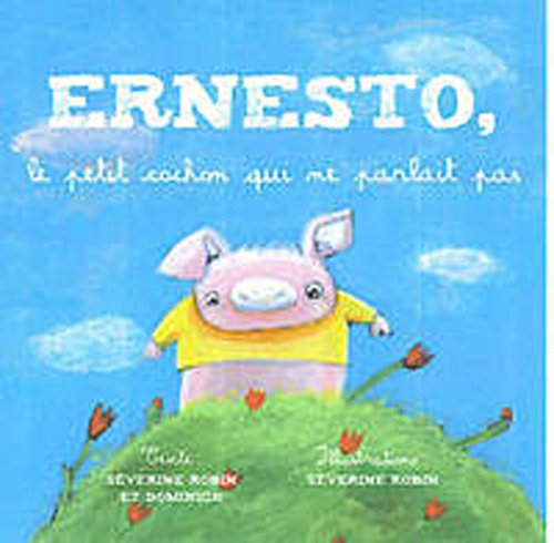 Ernesto, le petit cochon qui ne parlait pas : Robin, Séverine, Dominick ...