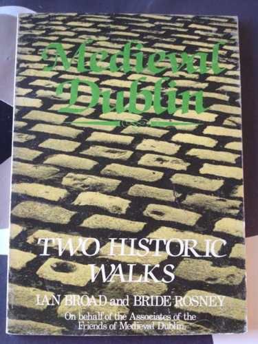 Mediaeval Dublin: Two Historic Walks : Broad, Ian, Rosney, Bride ...