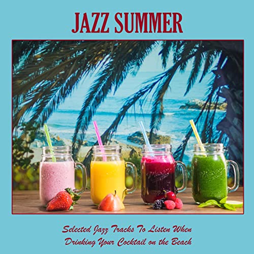 Play Jazz Summer: Selected Jazz Tracks to Listen When Drinking Your ...