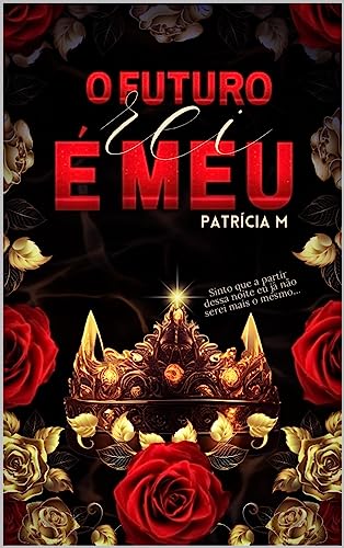 O Futuro Rei é Meu (Trilogia Príncipes Livro 1) eBook : M, Patrícia : Amazon.com.br: Loja Kindle