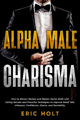 Amazon.com: Alpha Male Charisma: How to Attract Women and Master Social ...
