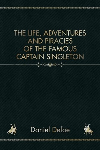The Life, Adventures and Piracies of the Famous Captain Singleton ...
