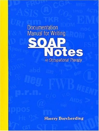 Documentation Manual for Writing SOAP Notes in Occupational Therapy ...