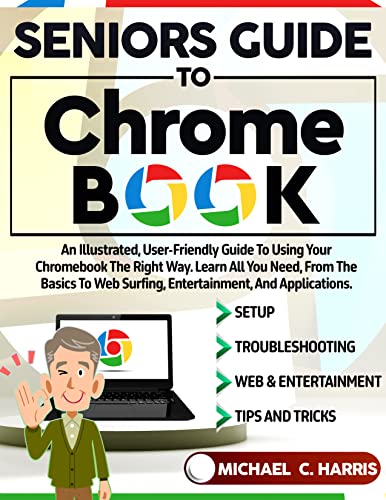 Seniors Guide to Chromebook: An Illustrated, User-Friendly Guide to ...