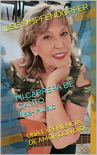 MI CARRERA DE CANTO ILSE MUSIC: UNA EXPERIENCIA DE AMOR CON DIOS eBook ...