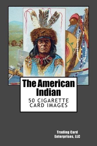 The American Indian: Trading Card Enterprises LLC: 9781508584902 ...