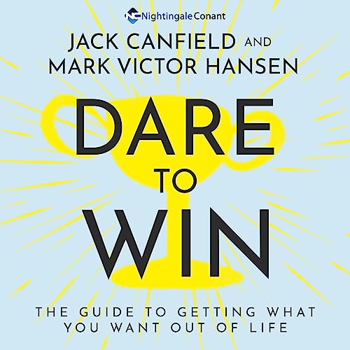 Dare to Win: The Guide to Getting What You Want Out of Life (Audio ...