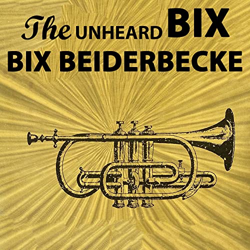 Play The Unheard Bix by Bix Beiderbecke on Amazon Music