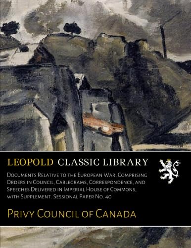 Documents Relative to the European War, Comprising Orders in Council ...