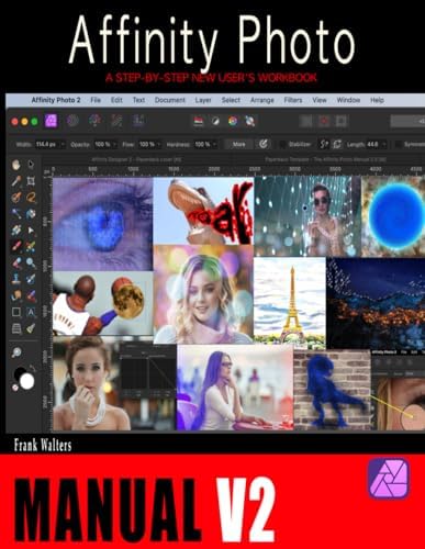 The Affinity Photo Manual 2.0: A Step-by-Step New User's Workbook ...