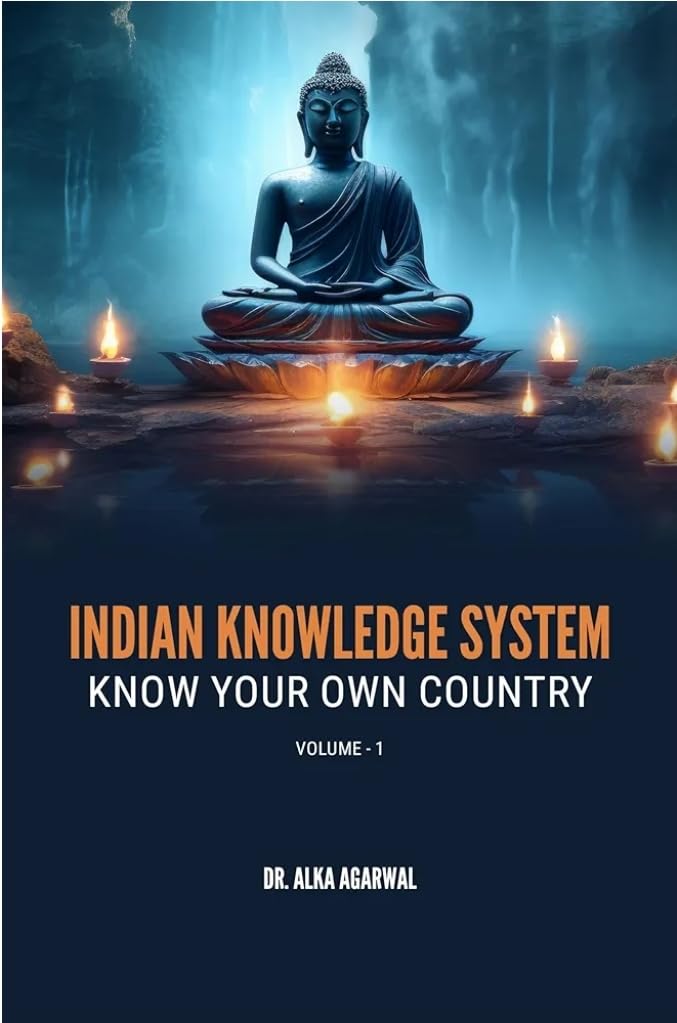 Indian Knowledge System: Know Your Own Country: Vol-1 : Dr. Alka ...