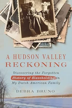 A Hudson Valley Reckoning: Discovering the Forgotten History of ...