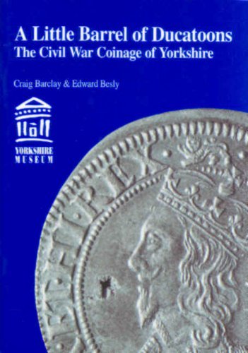 A little barrel of ducatoons: The Civil War coinage of Yorkshire ...