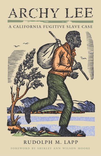 Archy Lee: A California Fugitive Slave Case: Lapp, Rudolph M., Moore ...