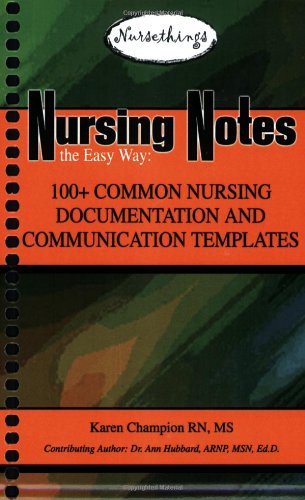 Nursing Notes the Easy Way: 100+ Common Nursing Documentation and ...
