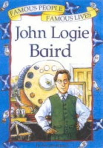 John Logie Baird (Famous People, Famous Lives): Baxter, Nichola ...
