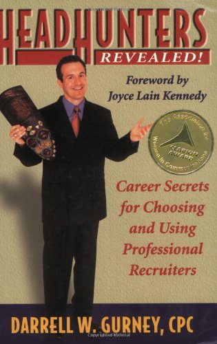 Headhunters Revealed! Career Secrets for Choosing and Using ...