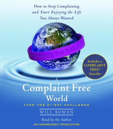 A Complaint Free World: How to Stop Complaining and Start Enjoying the ...