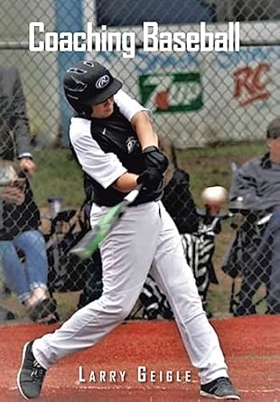 Coaching Baseball: Geigle, Larry: 9781669820314: Amazon.com: Books