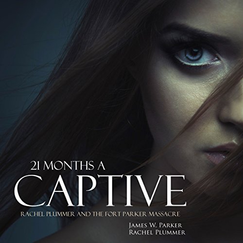 21 Months a Captive: Rachel Plummer and the Fort Parker Massacre (Audio ...