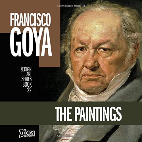Francisco Goya - The Paintings (Zedign Art Series): Goya, Francisco ...