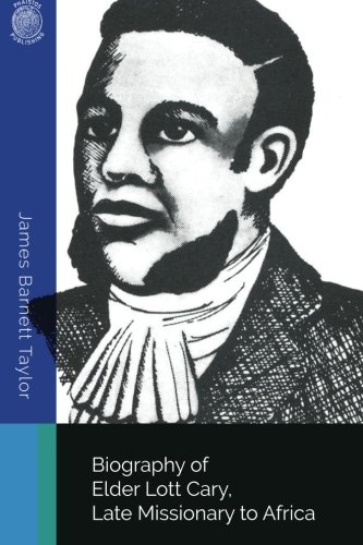Biography of Elder Lott Cary, Late Missionary to Africa: Taylor, James ...